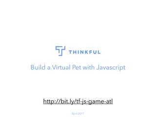 Build a virtual pet with javascript (april 2017) | PPT