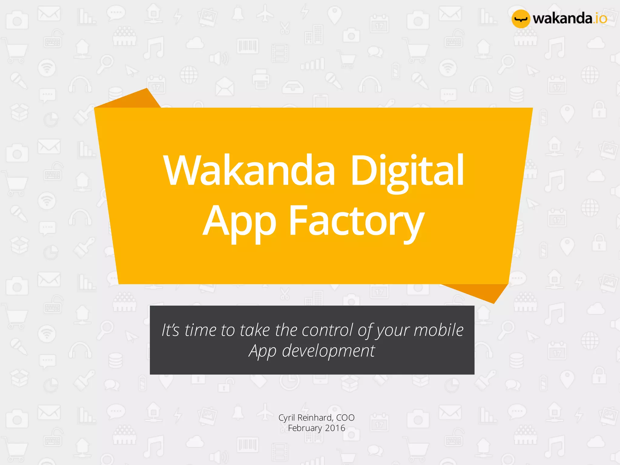 Build your Digital Apps Factory with Wakanda | PPT