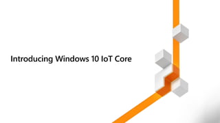 Build embedded and IoT solutions with Microsoft Windows IoT Core ...