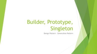 Builder, prototype, singleton pattern | PPT