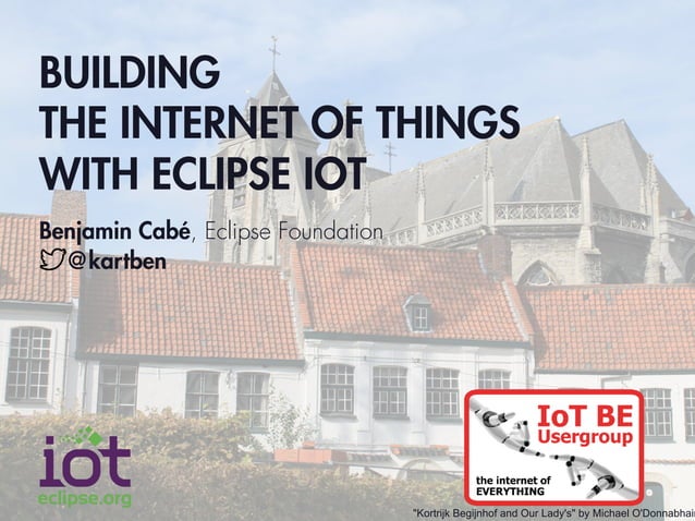Building the Internet of Things with Eclipse IoT - IoTBE meetup | PPT