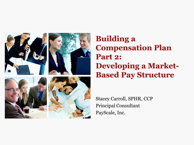 Building a Compensation Plan Part 2: Develop a Market-Based Pay ...