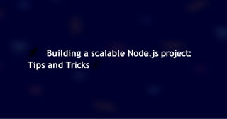 Building-a-scalable-Nodejs-project-Tips-and-Tricks.pptx