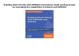 Building Smart Drones with ESP8266 and Arduino: Build exciting drones by leveraging the ...