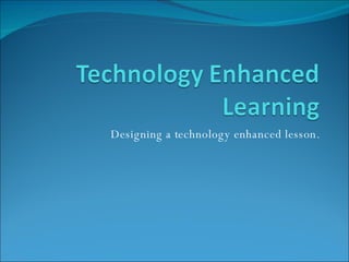 Building Technology Enhanced Lessons | PPT