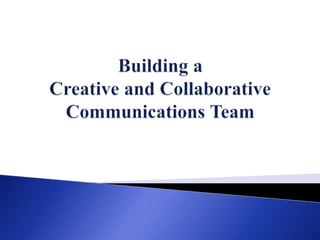 Building a creative and collaborative communications team | PPTX
