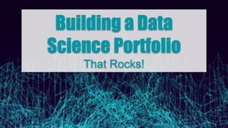 Building a Data Science Portfolio that Rocks | PPT