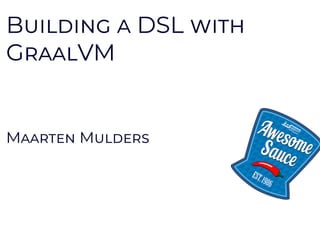 Building a DSL with GraalVM (Full Stack Antwerpen) | PDF