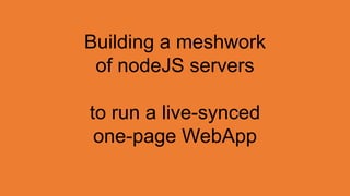 VisualWeb - Building a NodeJS Server Meshwork and Full-Javascript Stack ...