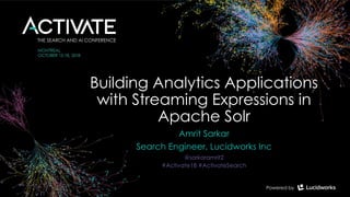 Building Analytics Applications with Streaming Expressions in Apache Solr - Amrit Sarkar ...