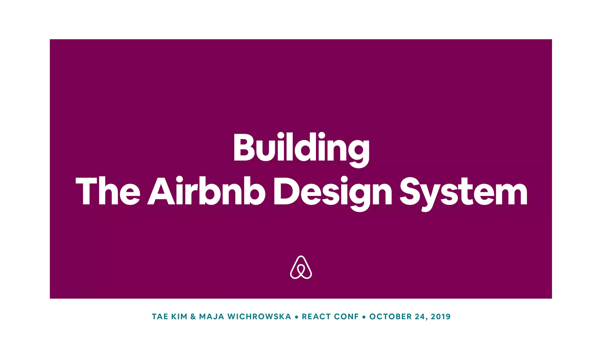 Building (and Re-Building) the Airbnb Design System | PPT