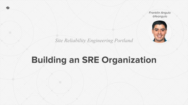 Building an SRE Organization @ Squarespace | PPT