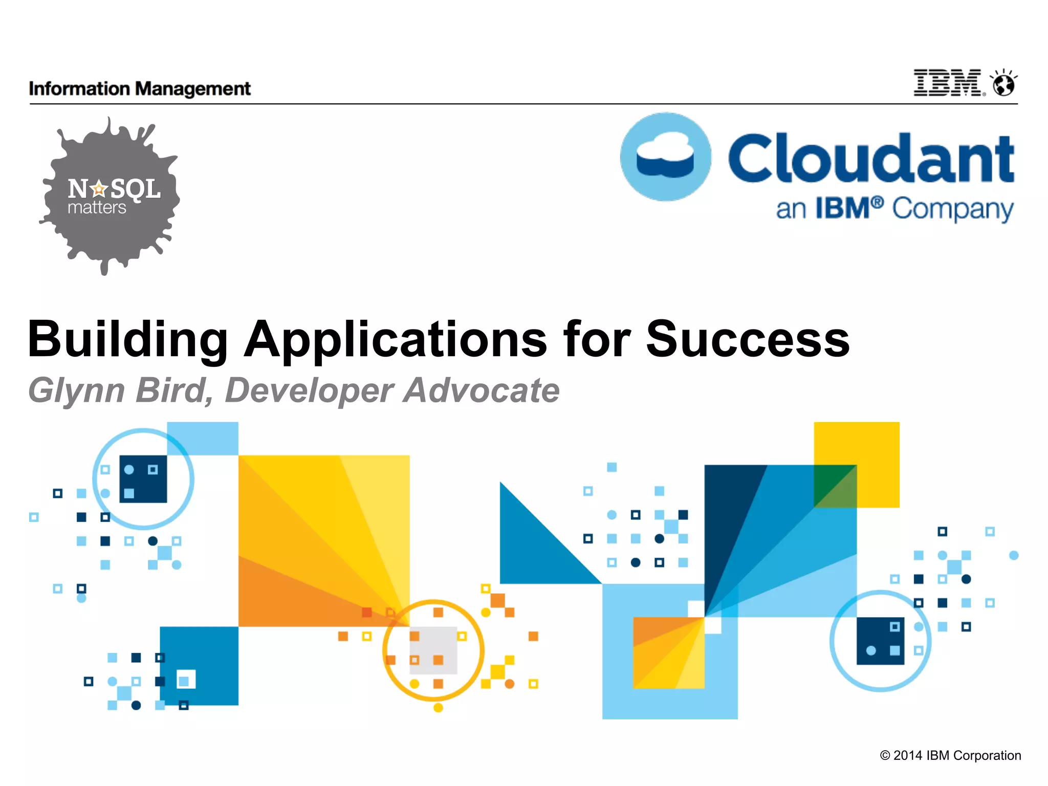 Glynn Bird – Cloudant – Building applications for success.- NoSQL matters Barcelona 2014 | PPT