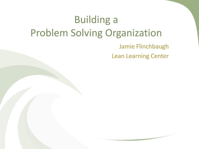 Building a problem solving organization | PPTX