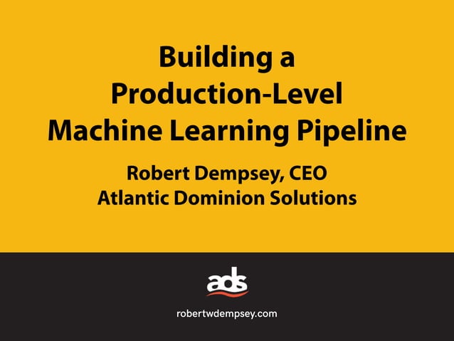 Building A Production-Level Machine Learning Pipeline | PPT