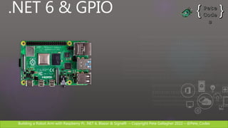 Building a Raspberry Pi Robot with Dot NET 6, Blazor and SignalR.pptx
