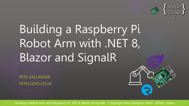 Building a Raspberry Pi Robot with Dot NET 8, Blazor and SignalR | PPTX