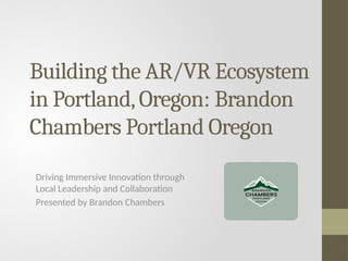 Building the AR/VR Ecosystem in Portland, Oregon | PPTX