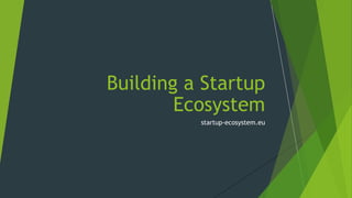 Building a Startup Ecosystem | PPT