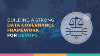 Building a Strong Data Governance Framework for DevOps | Software Development Consulting ...