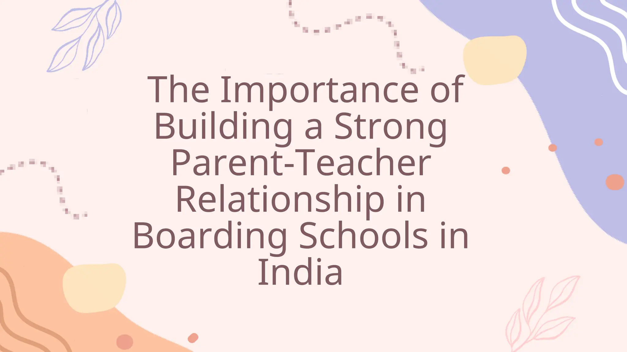 Building a Strong Parent-Teacher Relationship in Boarding Schools.pptx