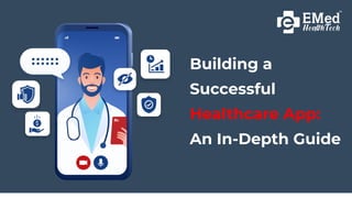 Building a Successful Healthcare App: An In-Depth Guide | PPT