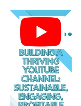 Building a Thriving YouTube Channel_ Sustainable, Engaging, Profitable ...