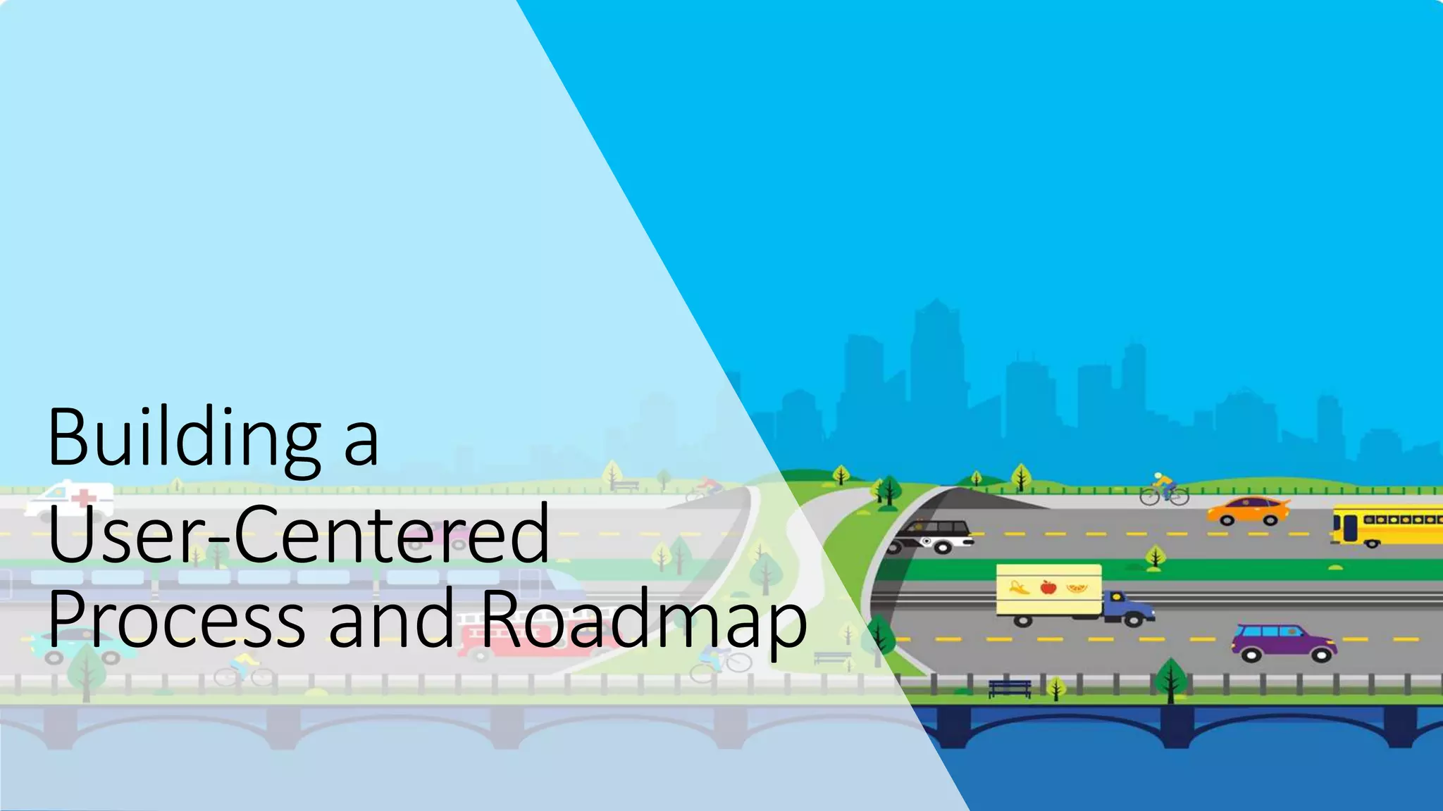 Building a user centered process and roadmap | PPT
