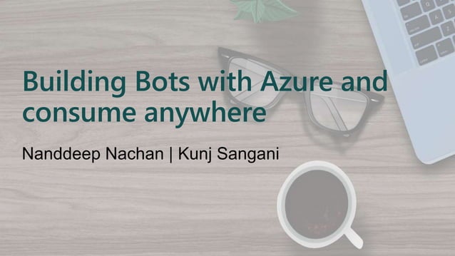 Building Bots with Azure and consume anywhere.pptx