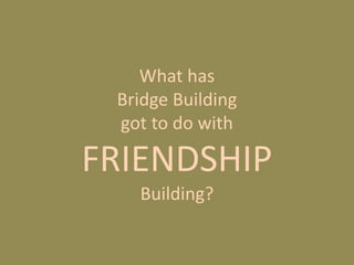 BUILDING BRIDGES OF FRIENDSHIP 2 | PPTX