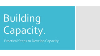 Building Capacity - Practical Steps to Develop Capacity | PPT