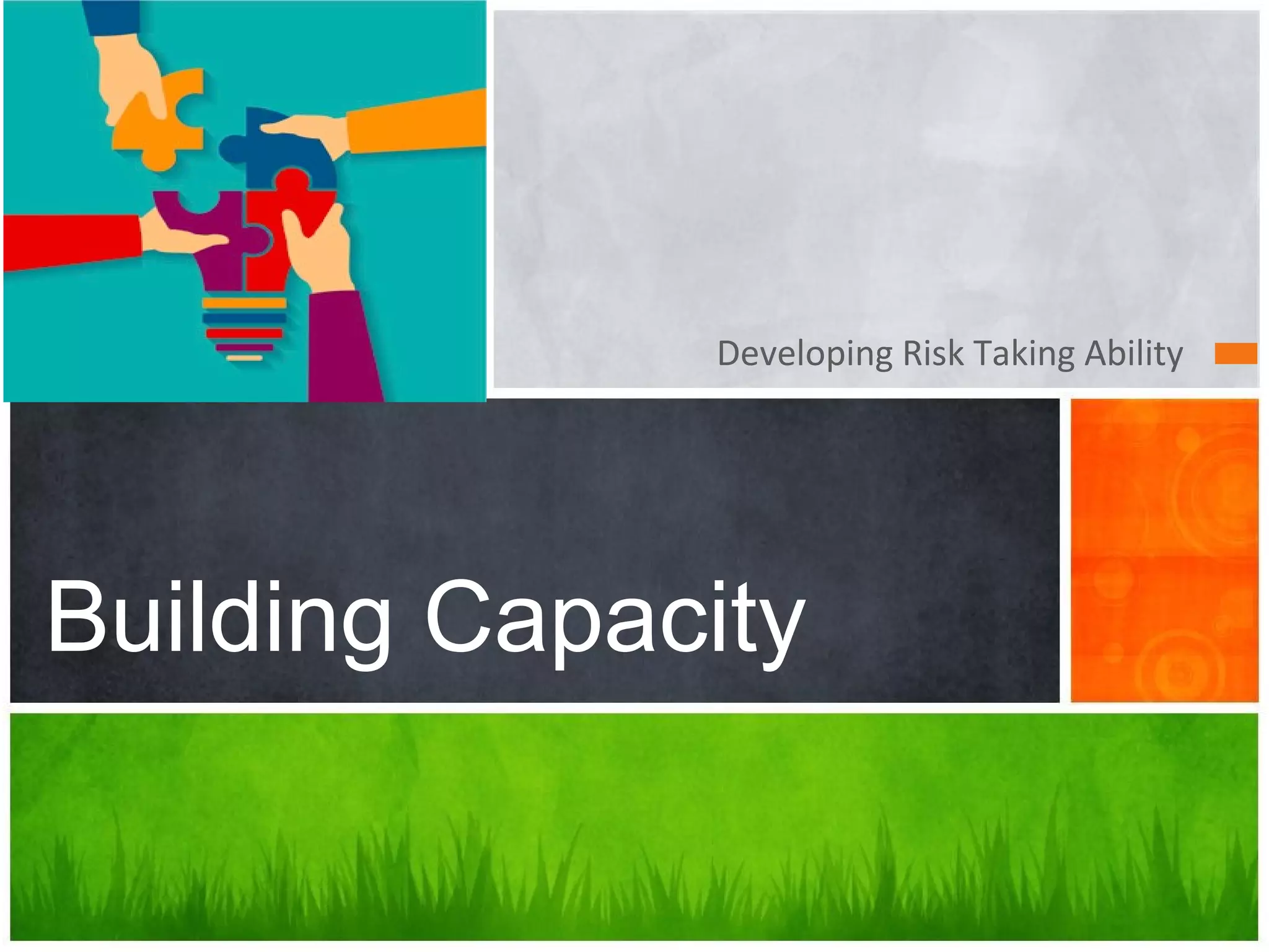Building Capacity - Developing Risk Taking Ability | PPT