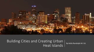 Building cities and creating urban heat islands | PPTX