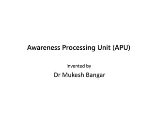 Building Consciousness Into Machine | Awareness processing unit (APU) | Dr Mukesh Bangar | PPT