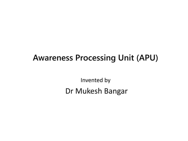 Building Consciousness Into Machine | Awareness processing unit (APU) | Dr Mukesh Bangar | PPT