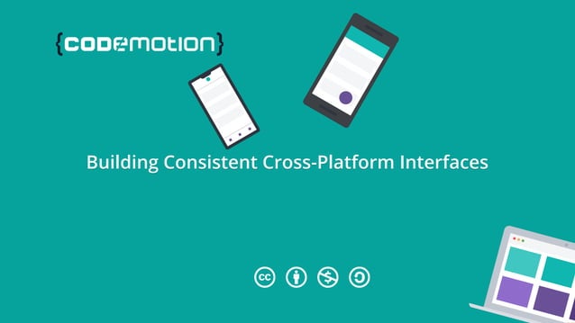Danny Banks - Building consistent Cross-Platform interfaces - Codemotion Amsterdam 2019 | PPT
