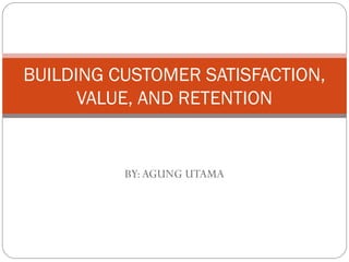 BUILDING+CUSTOMER+SATISFACTION,+VALUE,+AND+RETENTION.ppt