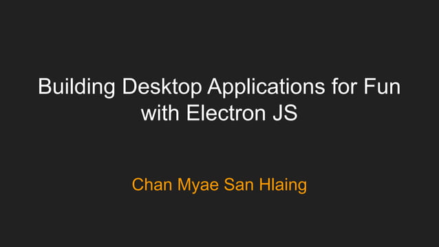 Building desktop applications for fun with electron | PPT