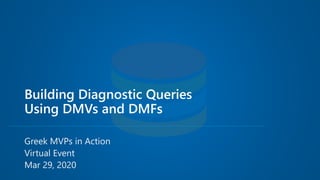 Building diagnostic queries using DMVs and DMFs | PPT