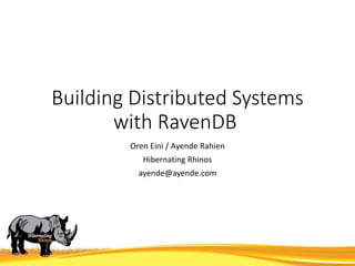 Building Distributed Systems with RavenDB NSCBcon NY by Oren Eini & Ayende Rahien | PPT