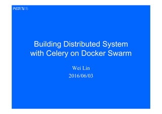 Building Distributed System with Celery on Docker Swarm | PPT