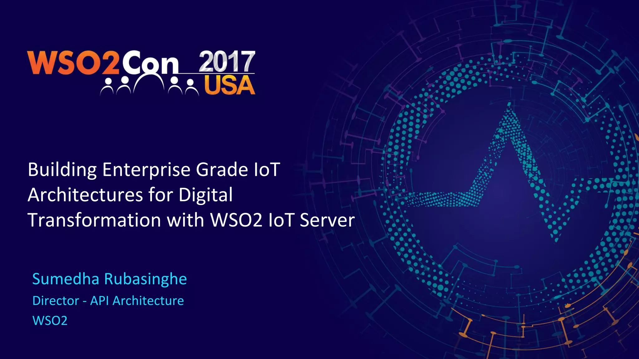 WSO2Con USA 2017: Building Enterprise Grade IoT Architectures for ...