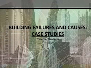 Building Failures and its Causes- Theory of structures | PPTX