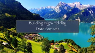 Building High Fidelity Data Streams (QCon London 2023) | PPT
