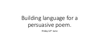 Building language for a persuasive poem