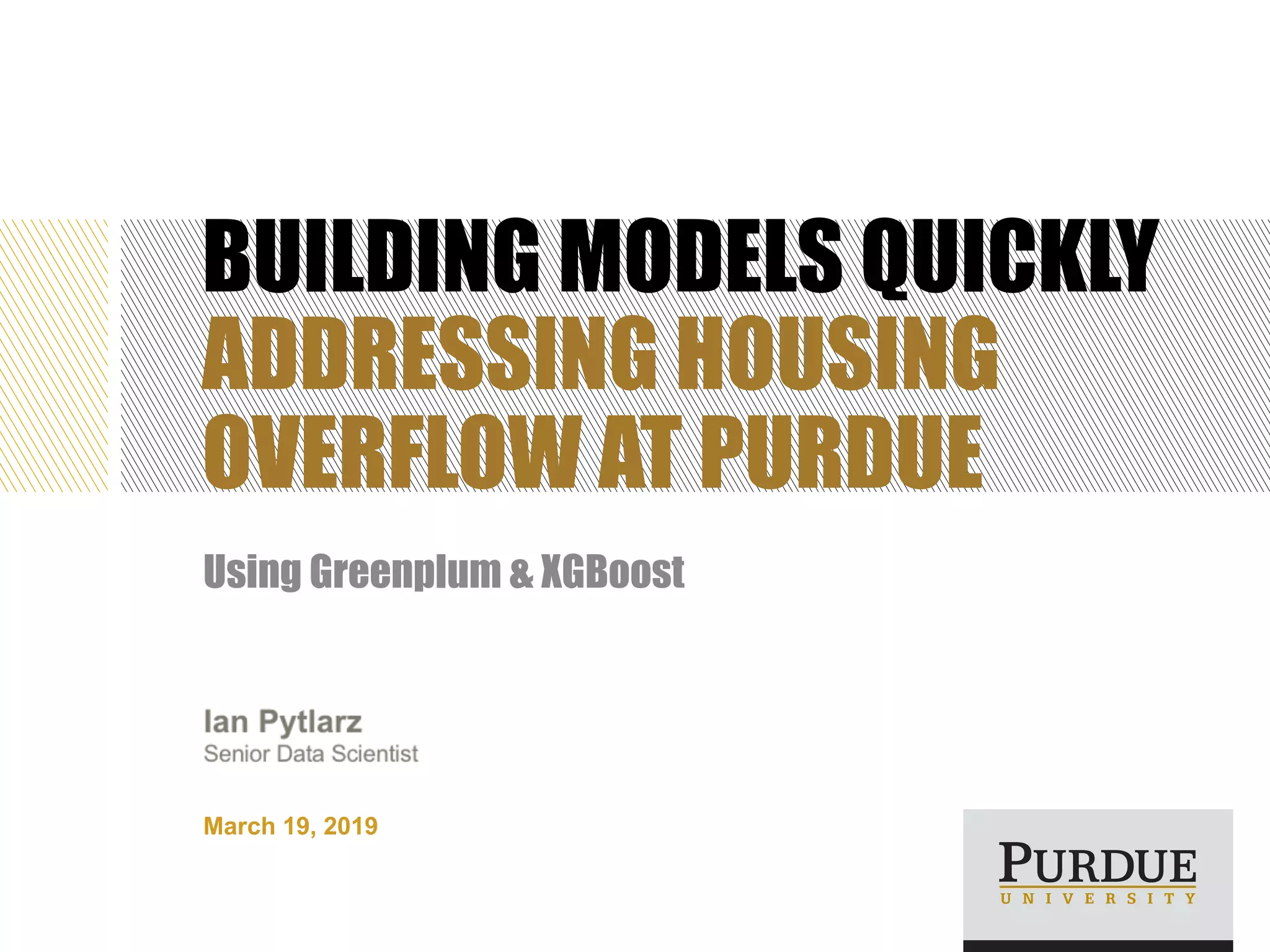 Building Models Quickly Addressing Housing Overflow at Purdue ...