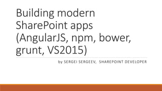 Building modern share point apps (angularjs, npm, bower, grunt, VS2015) | PPTX | Web Development ...