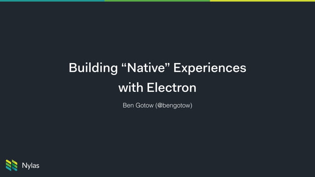 Building Native Experiences with Electron | PPT