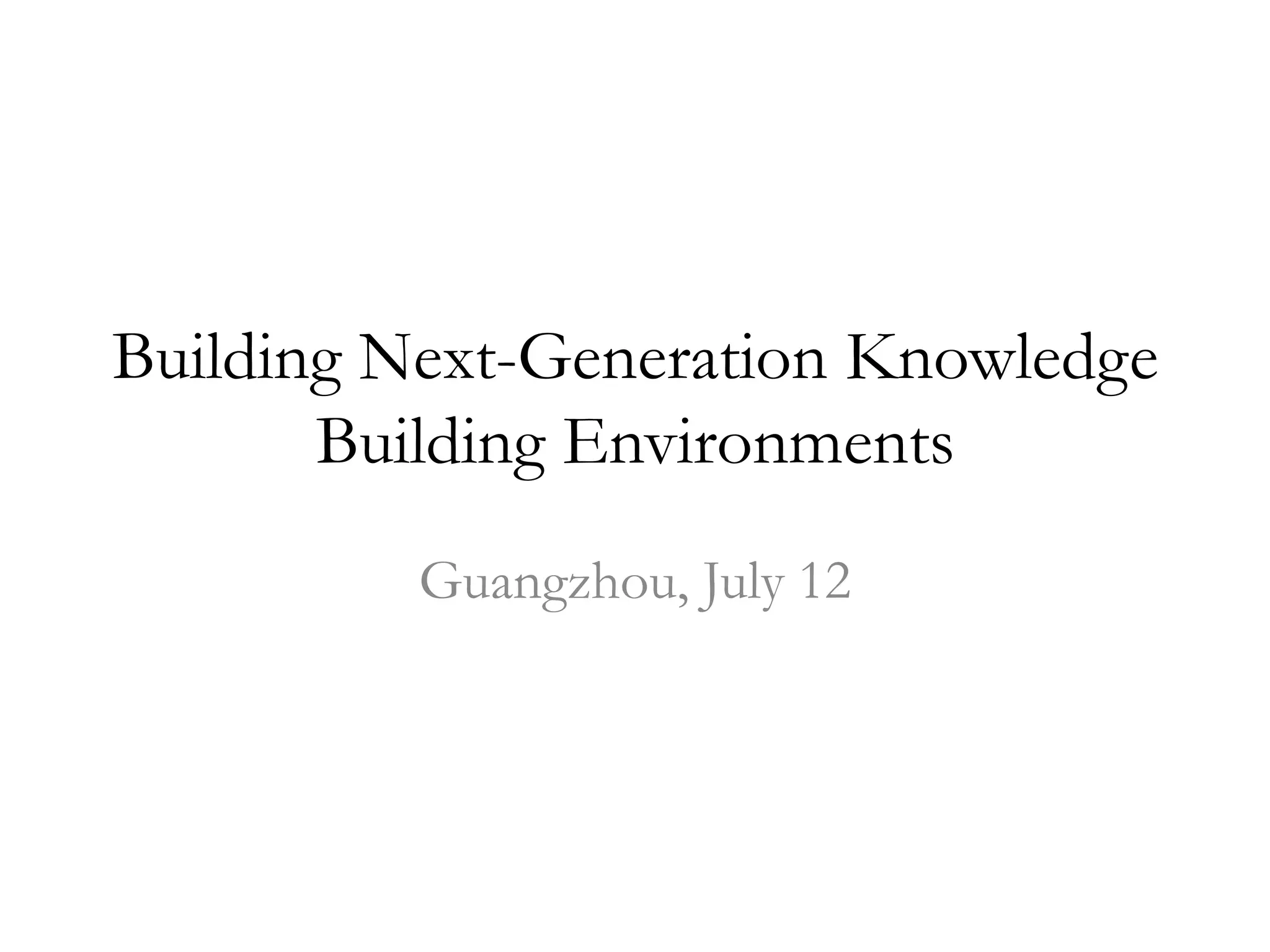 Building next generation knowledge building environments | PPTX ...