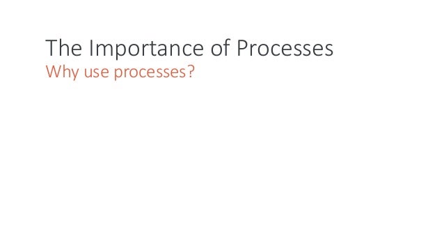 The importance of Processes